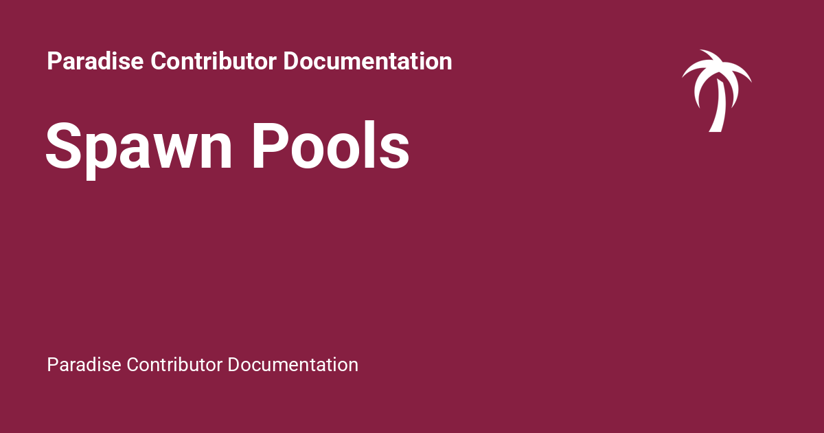 Spawn Pools - Paradise Contributor Documentation